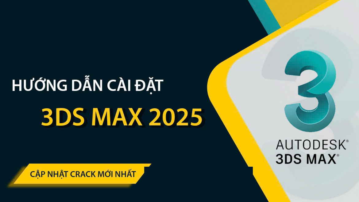 Tải Autocad 3ds Max 2025 Full : Hướng dẫn cài đặt
